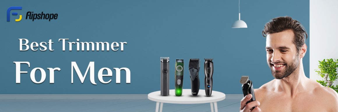 Best Trimmer for Men | Top gadgets for an ultra cool look!